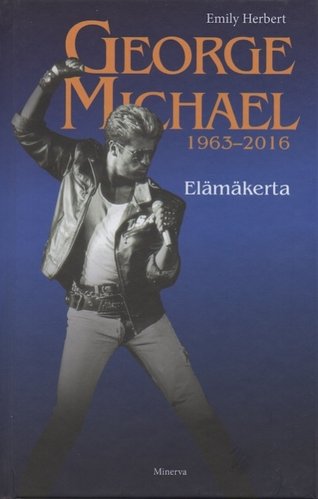 Emily Herbert: George Michael 1963-2016 K5 (Uusi) – Äänilevykauppa ...